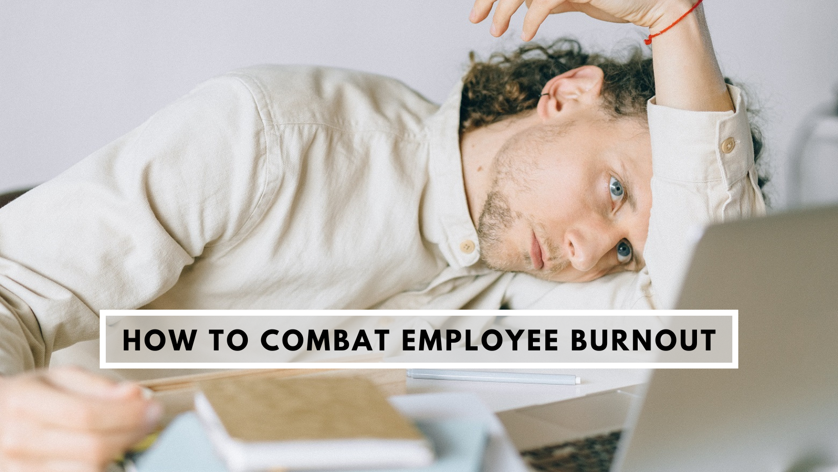 How to Combat Employee Burnout [2022]