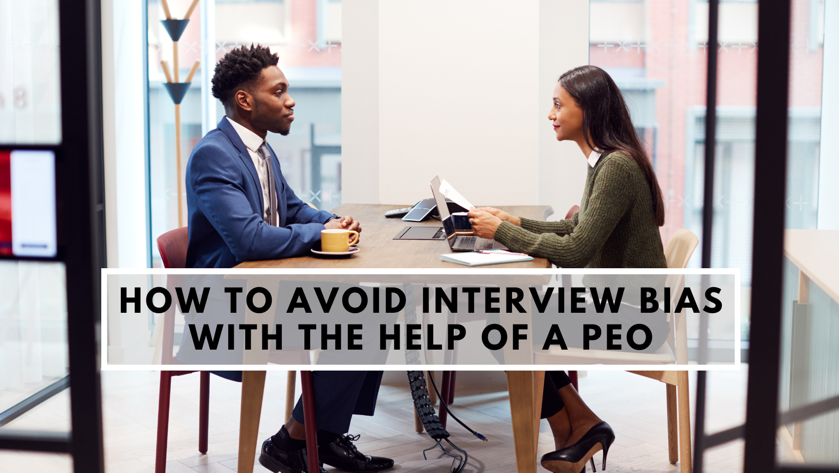 How to Avoid Interview Bias with the Help of a PEO